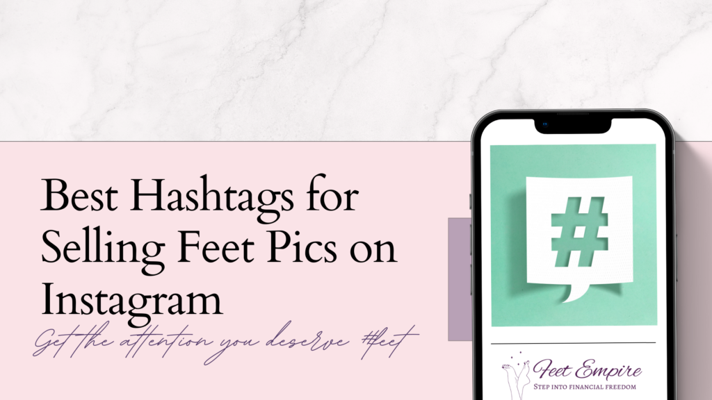 52 Best Hashtags for Selling Feet Pics on Instagram