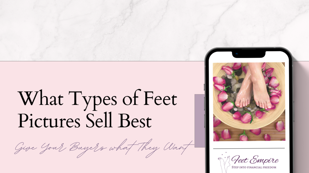 11 Types of Feet Pictures That Sell Best - Feet Empire