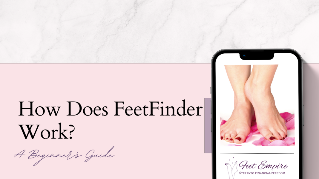 How Does FeetFinder Work? A Beginner's Guide to Earn $500/Week